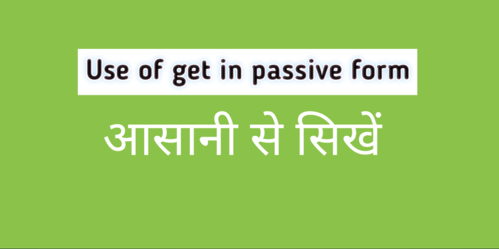 How to use get in passive form - Bloggjhedu