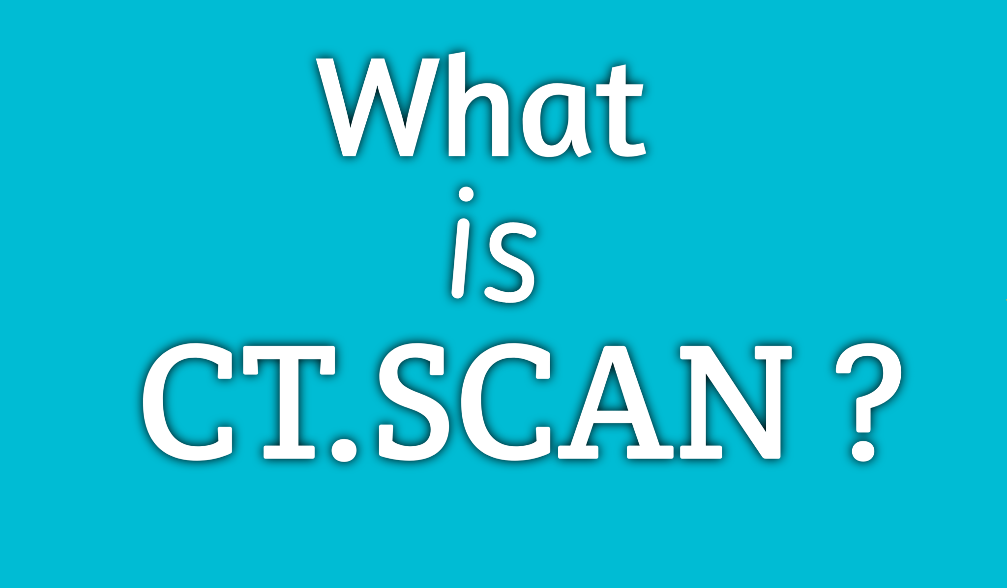 What is CT Scan ? - Bloggjhedu